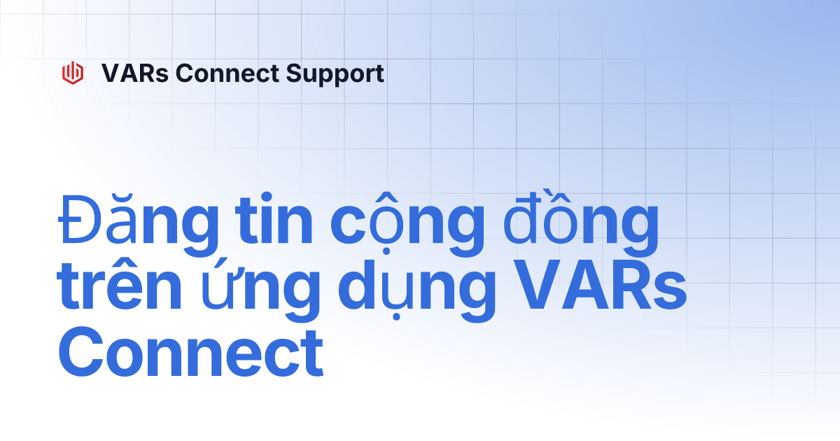 Đăng tin cộng đồng trên ứng dụng VARs Connect | VARs Connect Support