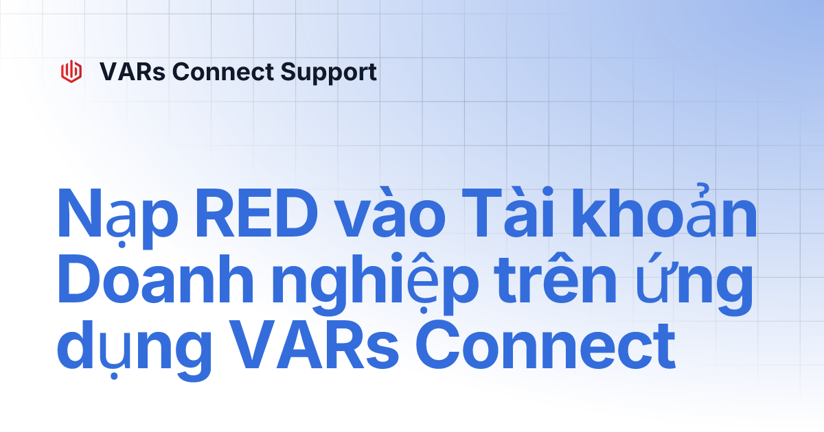 Nạp RED vào Tài khoản Doanh nghiệp trên ứng dụng VARs Connect | VARs Connect Support