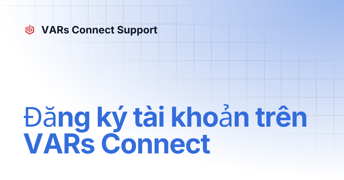 Đăng ký tài khoản trên VARs Connect | VARs Connect Support